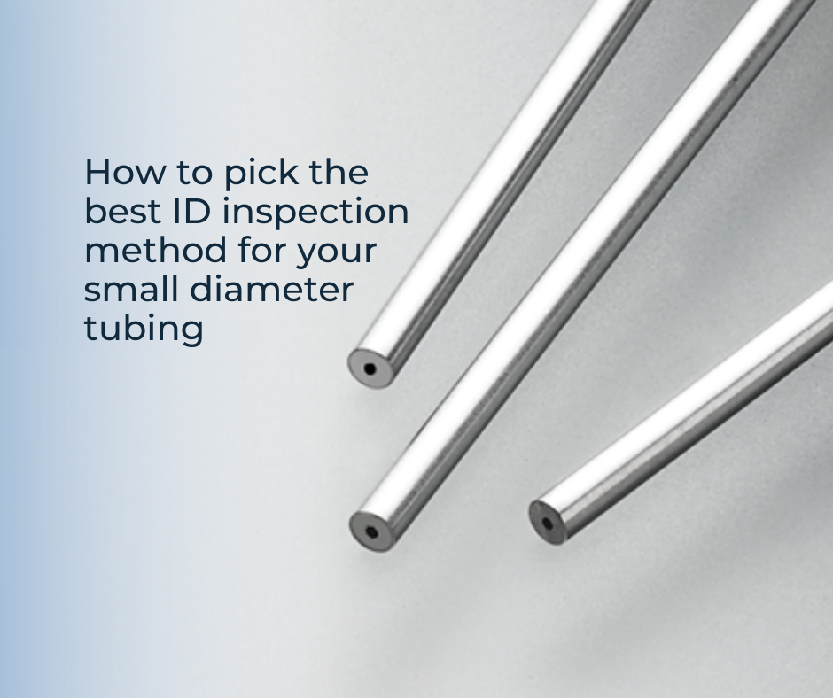 Small Diameter Tubing: How to Pick The Best ID Inspection Method ...